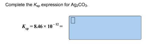 Solved Complete the Ksp expression for Ag2CO3. Ksp 8.46 x | Chegg.com