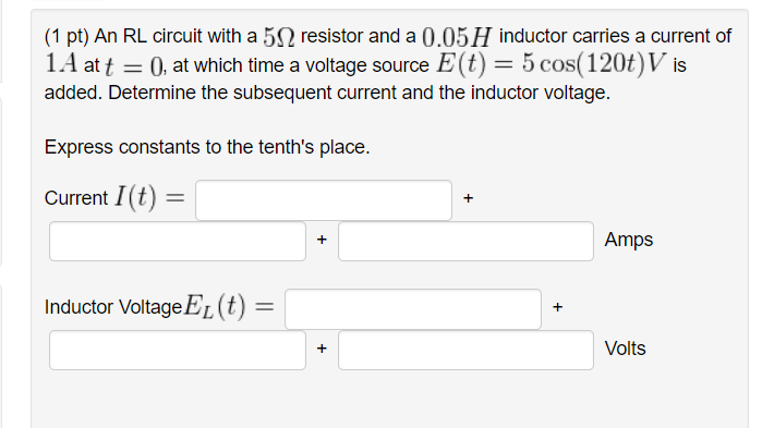Solved (1 pt) An RL circuit with a 52 resistor and a 0.05H | Chegg.com