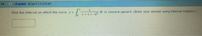 Solved Find the interval on which the curve y=integral^x_0 | Chegg.com