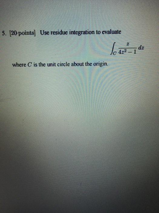 Solved Use residue integration to evaluate integral_C z/4z^2 | Chegg.com