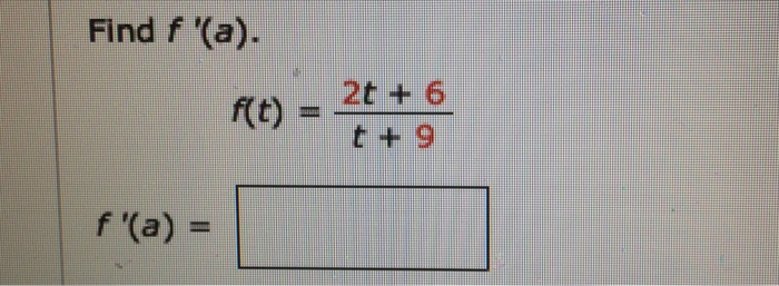 Solved Find f?(a) f(t) = 2t+ 6/ t + 9 f?(a) = | Chegg.com