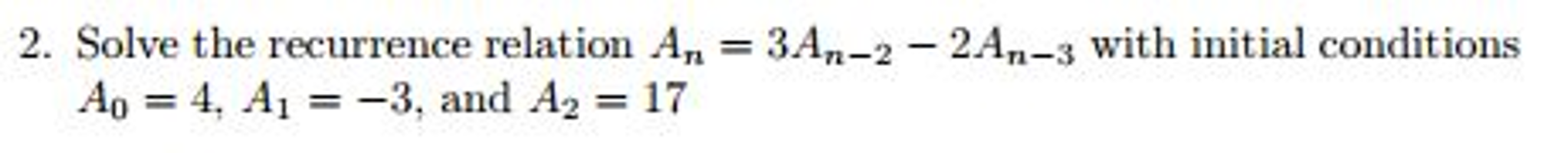 Solved Solve the recurrence relation A_n = 3A_n-2 - 2A_n-3 | Chegg.com