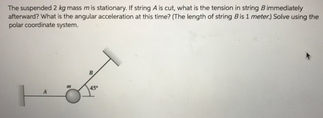 Solved The suspended 2 kg mass m is stationary. If string A | Chegg.com