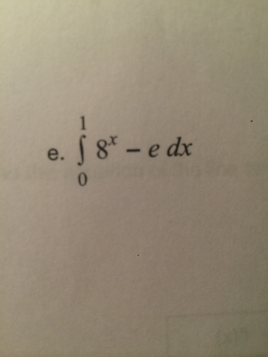 Solved Find definite integral integral^1_0 8^x - e dx | Chegg.com
