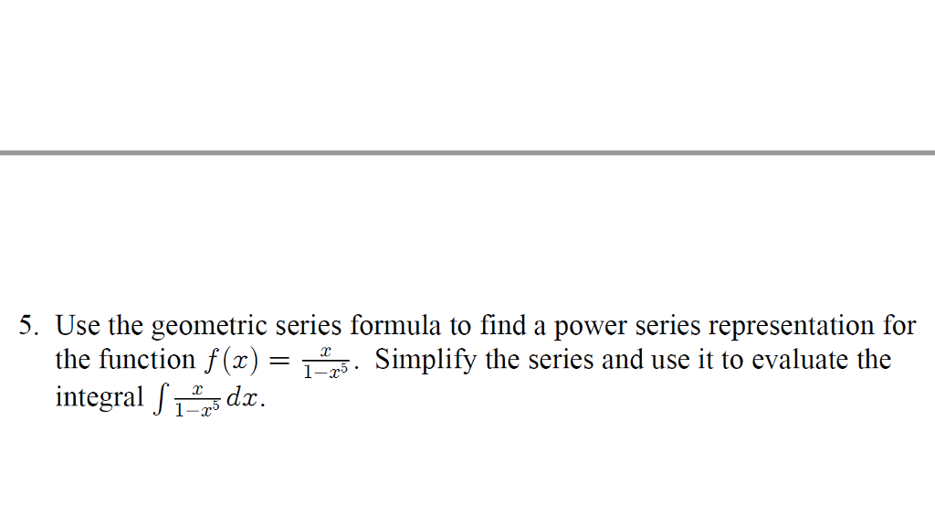 Solved 5. Use the geometric series formula to find a power | Chegg.com