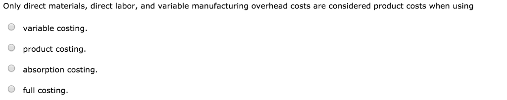 Solved Only direct materials, direct labor, and variable | Chegg.com