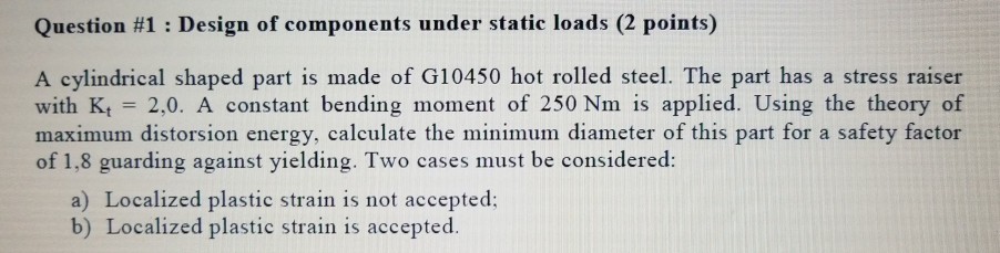 Solved Question #1: Design of components under static loads | Chegg.com