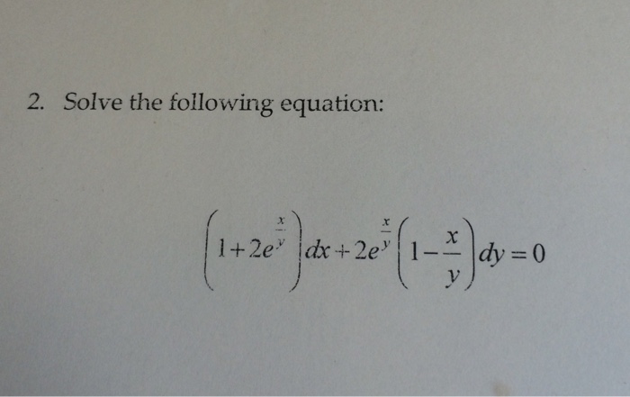 Solved 2. Solve the following equation: (1 +2e^x/y)dx + | Chegg.com