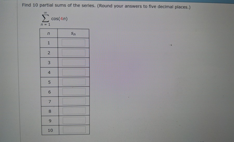Solved Find 10 partial sums of the series. (Round your | Chegg.com