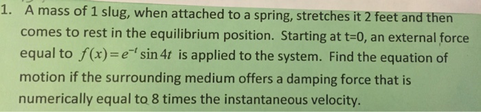 Solved 1. A mass of 1 slug, when attached to a spring, | Chegg.com