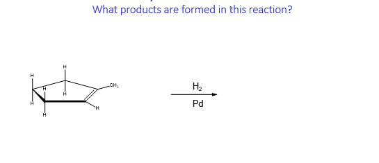 Solved What products are formed in this reaction? H2 Pd | Chegg.com