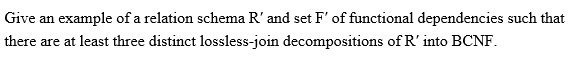 Solved Give an example of a relation schema R' and set F' of | Chegg.com