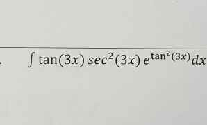 Solved Evaluate integral tan (3x) sec^2 (3x) e^tan^2(3x) dx | Chegg.com