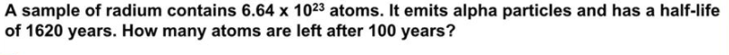Solved A sample of radium contains 6.64 times 10^23 atoms. | Chegg.com