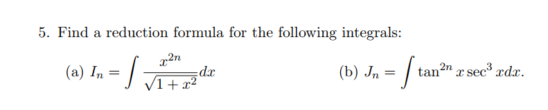 Solved 5. Find a reduction formula for the following | Chegg.com