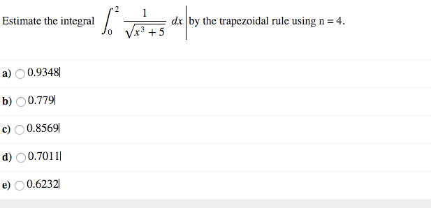Solved Estimate the integral integral ^2 _0 1/rootx^3 + 5 dx | Chegg.com