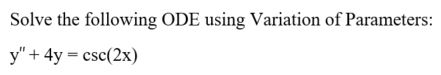 Solved Solve the following ODE using Variation of Parameters | Chegg.com