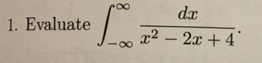 Solved Evaluate integral_-infinity^infinity dx/x^2 -2x + 4. | Chegg.com
