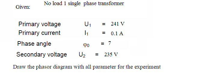 Solved No load 1 single phase transformer Given: U, = 241 V | Chegg.com