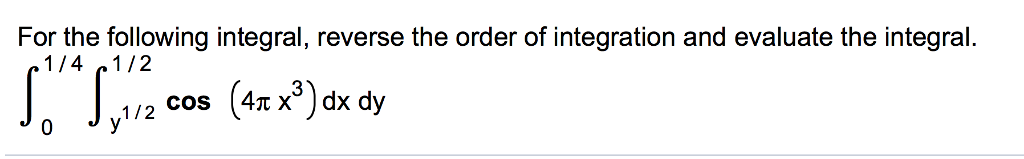 Solved For the following integral, reverse the order of | Chegg.com