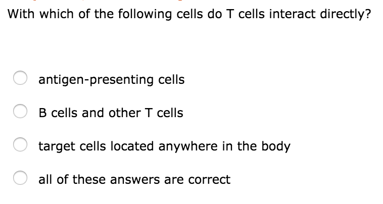 Solved With which of the following cells do T cells interact | Chegg.com