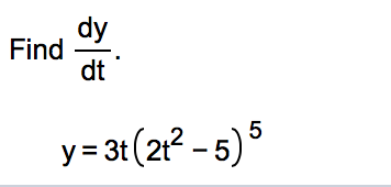 Solved Find dy/dt. y = 3t (2t^2 - 5)^5 | Chegg.com