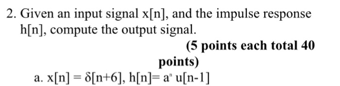 Solved Given An Input Signal X N And The Impulse Response 