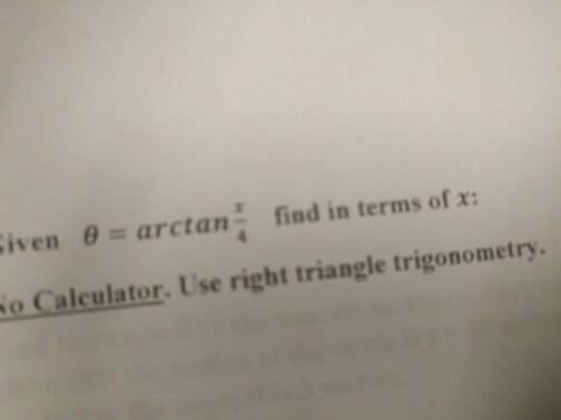 Solved Given theta = arctan x/4 find in terms of x: Use | Chegg.com