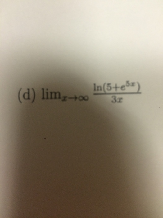 Solved (d) lim x tends to infinity ln(5+e^5x)/3x | Chegg.com