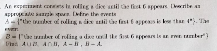 Solved An experiment consists in rolling a dice until the | Chegg.com