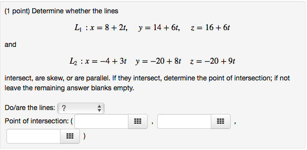 Solved (1 point) Determine whether the lines and intersect, | Chegg.com