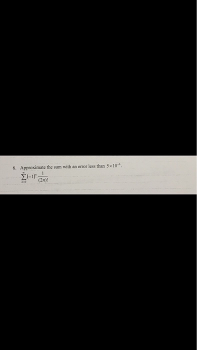 Solved Approximate the sum with an error less than 5 times | Chegg.com