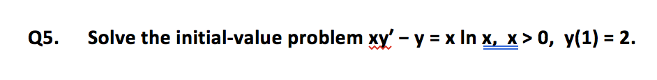 Solved Solve the initial-value problem xy' - y = x ln x, x > | Chegg.com