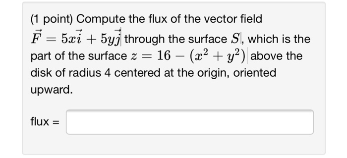 Solved Compute the flux of the vector field F rightarrow = | Chegg.com