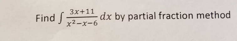 Solved 3x+11 Finddx by partial fraction method | Chegg.com