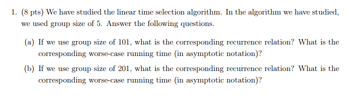 Solved 1. (8 pts) We have studied the linear time selection | Chegg.com
