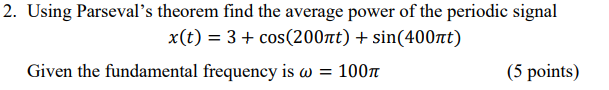 Solved 2. Using Parseval's theorem find the average power of | Chegg.com