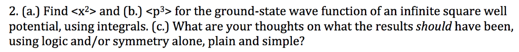 Solved 2. [a.) Find and (b) for the ground-state wave | Chegg.com