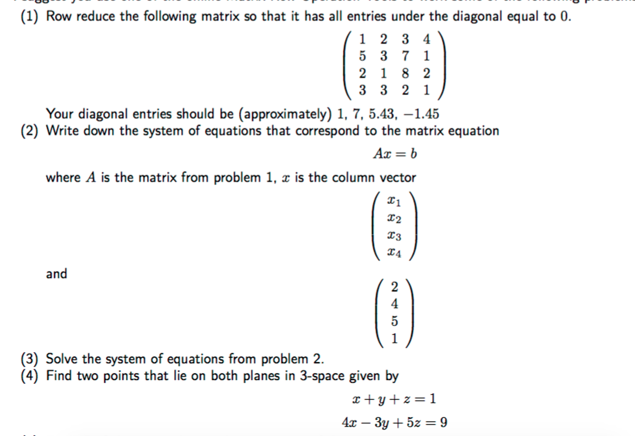 Solved Row reduce the following matrix so that it has all | Chegg.com