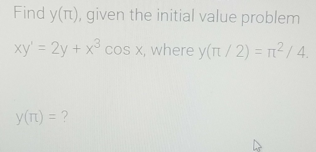 Solved Find y(pi), given the initial value problem xy' = 2y | Chegg.com