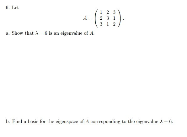 Solved Let A = (1 2 3 2 3 1 3 1 2). Show that lambda = 6 is | Chegg.com