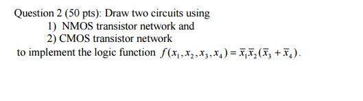 Solved Draw two circuits using NMOS transistor network and | Chegg.com