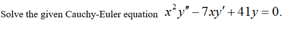 Solved Solve the given Cauchy-Euler equation x^2 y" - 7xy' + | Chegg.com