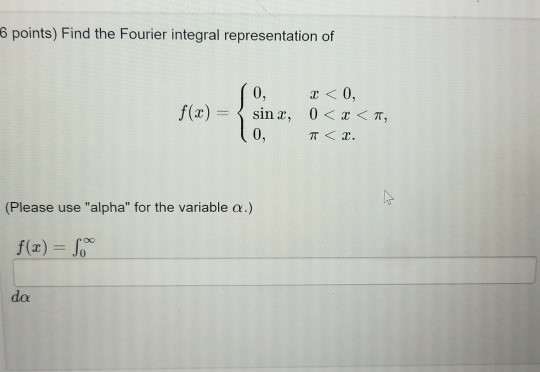 Solved 6 points) Find the Fourier integral representation of | Chegg.com