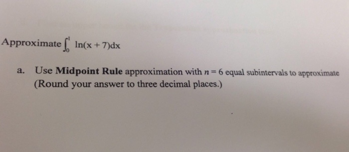 Solved Approximate integral^1 _0 ln(x + 7)dx Use Midpoint | Chegg.com