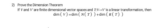 Solved 2) Prove the Dimension Theorem If V and V, are finite | Chegg.com