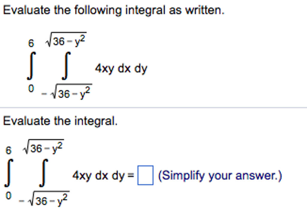 Solved Evaluate the following integral as written. | Chegg.com Solved Evaluate the following integral as written. | Chegg.com