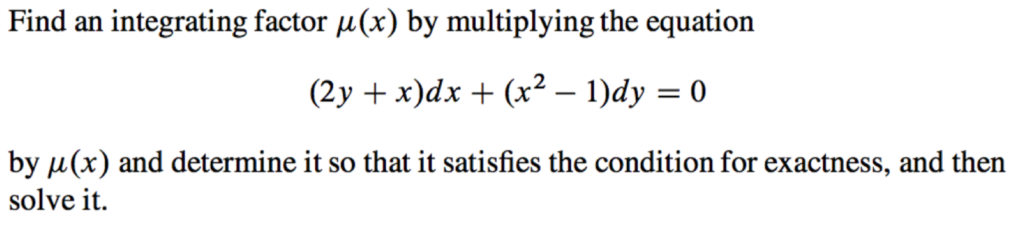Solved Find an integrating factor mu(x) by multiplying the | Chegg.com