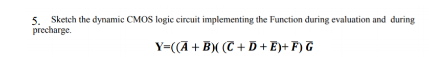 Solved 5. Sketch the dynamic CMOS logic circuit implementing | Chegg.com