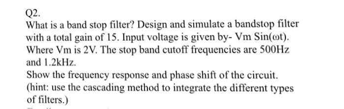 Solved What is a band stop filter? Design and simulate a | Chegg.com